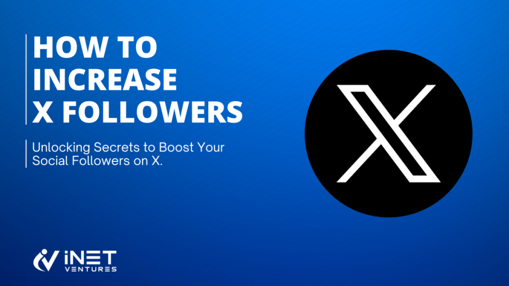 How to Increase X Followers - 30 Tips and Tricks [2024] - iNet Ventures