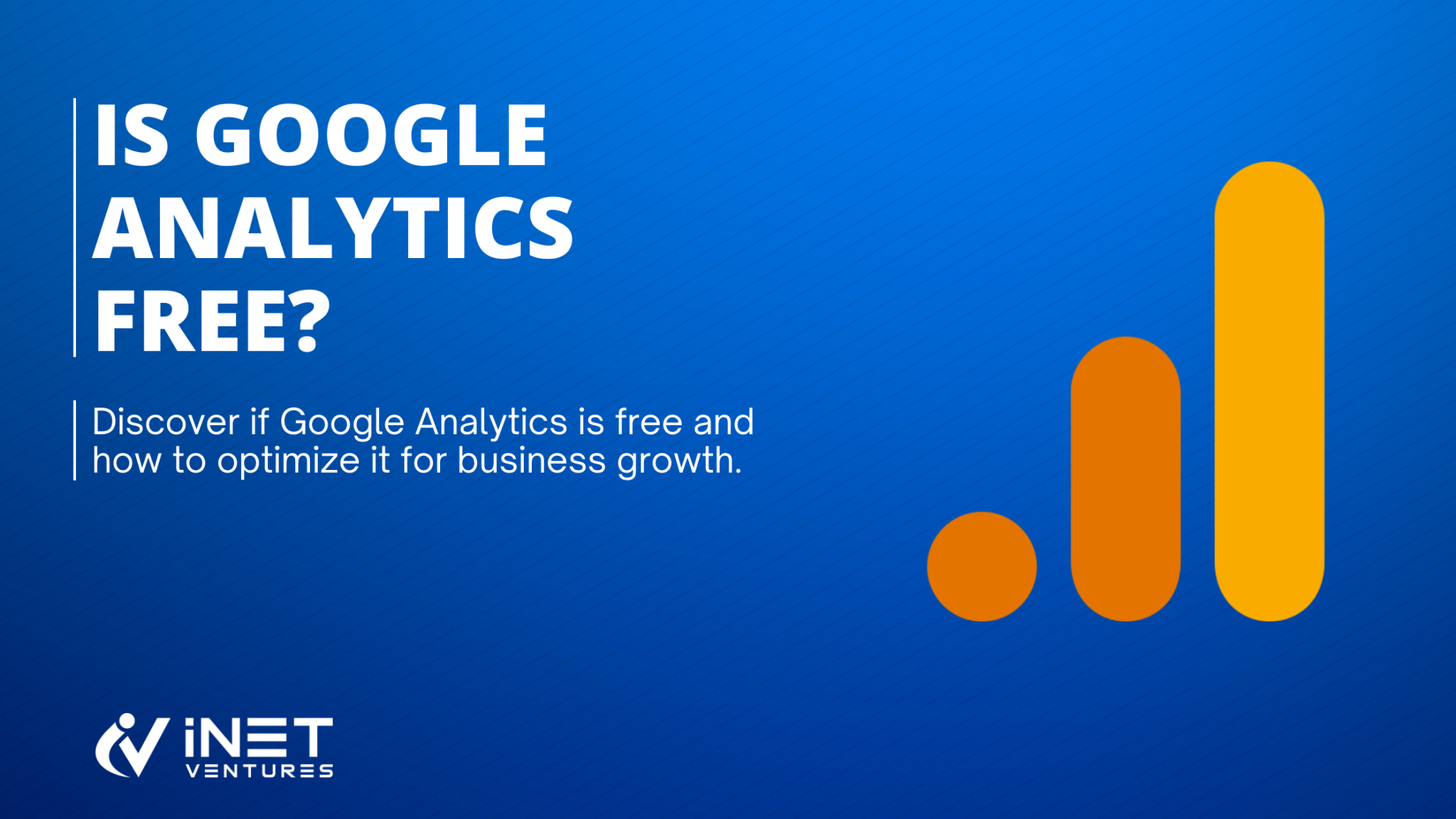 Is Google Analytics Free? A 2025 Guide - iNet Ventures